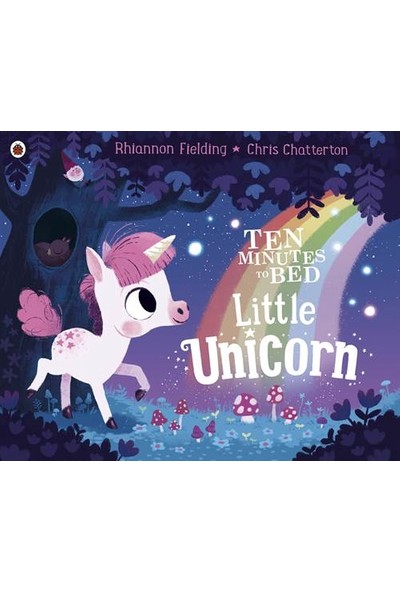 Ten Minutes To Bed: Little Unicorn - Rhiannon Fielding Ten Minutes To Bed: Little Unicorn - Rhiannon Fielding