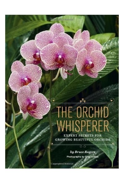 The Orchid Whisperer: Expert Secrets For Growing Beautiful Orchids - Bruce Rogers The Orchid Whisperer: Expert Secrets For Growing Beautiful Orchids - Bruce Rogers