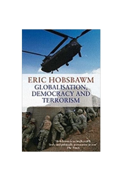 Globalization, Democracy And Terrorism - Eric Hobsbawm Globalization, Democracy And Terrorism - Eric Hobsbawm