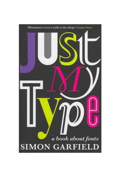 Just My Type: A Book About Fonts - Simon Garfield