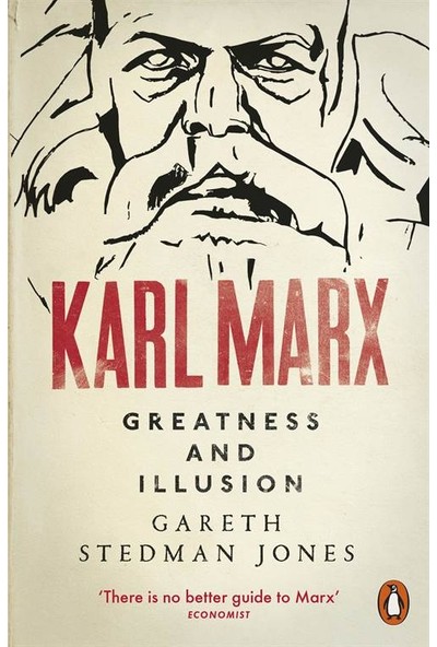 Karl Marx: Greatness And Illusion - Gareth Stedman Jones Karl Marx: Greatness And Illusion - Gareth Stedman Jones