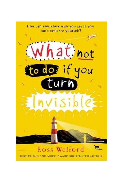 What Not To Do If You Turn Invisible - Ross Welford What Not To Do If You Turn Invisible - Ross Welford