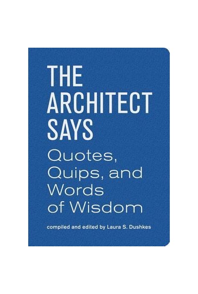 The Architect Says - Laura S. Dushkes The Architect Says - Laura S. Dushkes