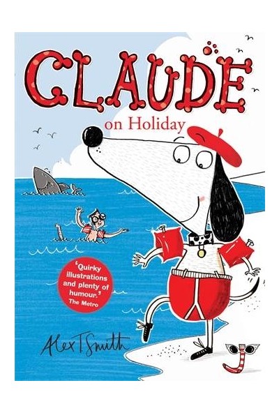 Claude On Holliday - Alex T. Smith Claude On Holliday - Alex T. Smith
