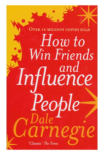 How To Win Friends And Influence People - Dale Carnegie How To Win Friends And Influence People - Dale Carnegie