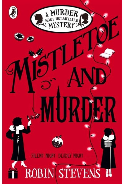 Mistletoe And Murder (A Murder Most Unladylike Mystery) - Robin Stevens