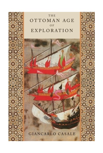 Ottoman Age Of Exploration - Giancarlo Casale