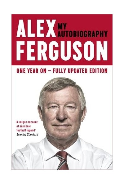Alex Ferguson: My Autobiography - Sir Alex Ferguson Alex Ferguson: My Autobiography - Sir Alex Ferguson