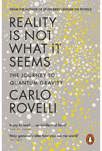 Reality Is Not What It Seems: The Journey To Quantum Gravity - Carlo Rovelli Reality Is Not What It Seems: The Journey To Quantum Gravity - Carlo Rovelli