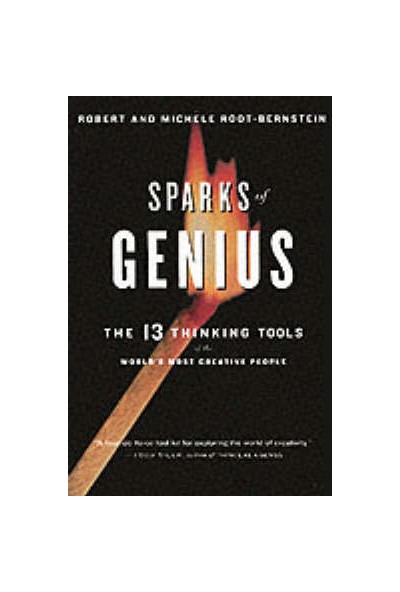 Sparks Of Genius: The Thirteen Thinking Tools Of The World's Most Creative People - Robert & Michele Root-Bernstein Sparks Of Genius: The Thirteen Thinking Tools Of The World's Most Creative People - Robert & Michele Root-Bernstein