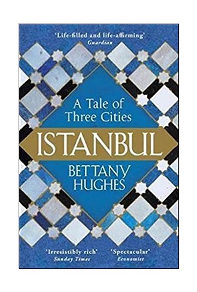 Istanbul: A Tale Of Three Cities - Bettany Hughes Istanbul: A Tale Of Three Cities - Bettany Hughes