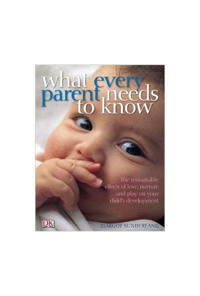 What Every Parents Should Know - Margot Sunderland What Every Parents Should Know - Margot Sunderland
