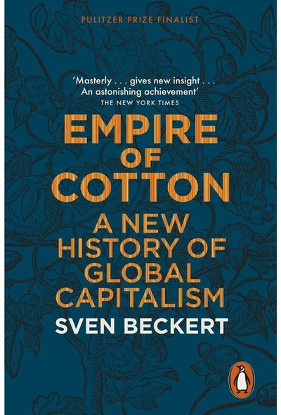 Empire Of Cotton: A New History Of Global Capitalism - Sven Beckert