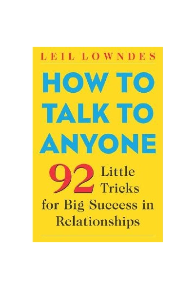 How To Talk To Anyone: 92 Little Tricks - Leil Lowndes