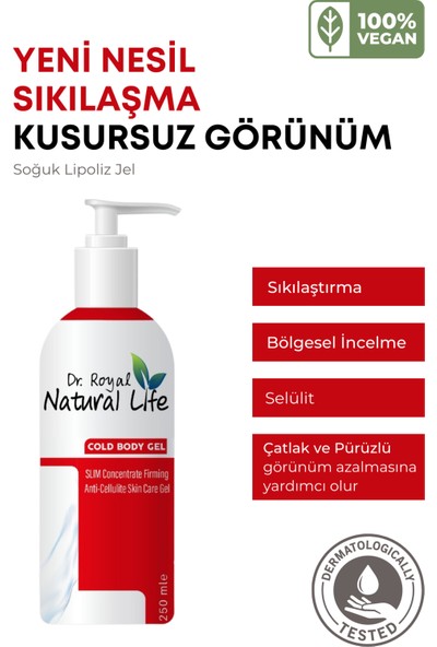 Dr. Royal Natural Life Profesyonel Selülit ve Çatlak Karşıtı Soğuk Lipoliz Jel 250 ml Dr. Royal Natural Life Profesyonel Selülit ve Çatlak Karşıtı Soğuk Lipoliz Jel 250 ml