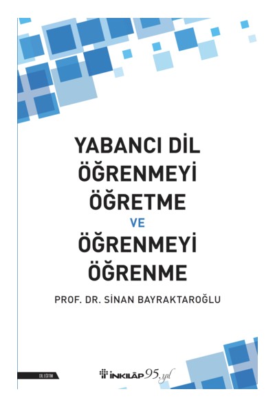 Yabancı Dil Öğrenmeyi Öğretme ve Öğrenmeyi Öğrenme - Sinan Bayraktaroğlu Yabancı Dil Öğrenmeyi Öğretme ve Öğrenmeyi Öğrenme - Sinan Bayraktaroğlu