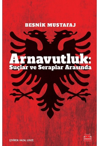 Arnavutluk: Suçlar ve Seraplar Arasında - Besnik Mustafaj Arnavutluk: Suçlar ve Seraplar Arasında - Besnik Mustafaj