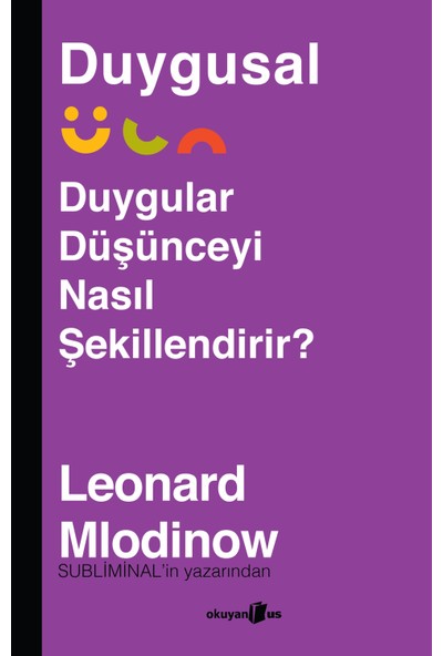 Duygusal Duygular Düşünceyi Nasıl Şekillendirir? - Leonard Mlodinow Duygusal Duygular Düşünceyi Nasıl Şekillendirir? - Leonard Mlodinow