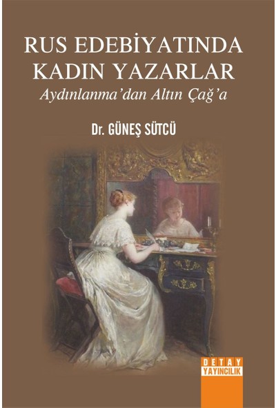 Rus Edebiyatında Kadın Yazarlar Aydınlanma'dan Altın Çağ'a Rus Edebiyatında Kadın Yazarlar Aydınlanma'dan Altın Çağ'a