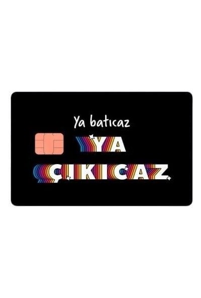Ya Batıcaz Ya Çıkıcaz Tasarımlı Kredi Kartı Kaplama Sticker Etiket Ya Batıcaz Ya Çıkıcaz Tasarımlı Kredi Kartı Kaplama Sticker Etiket