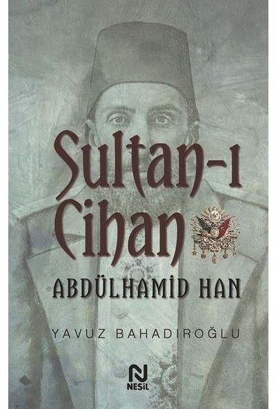 Sultanı Cihan Abdülhamid Han - Yavuz Bahadıroğlu Sultanı Cihan Abdülhamid Han - Yavuz Bahadıroğlu