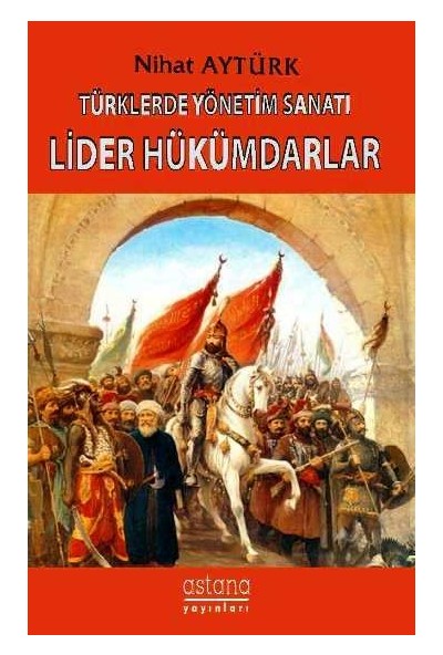 Türklerde Yönetim Sanatı, Lider Hükümdarlar - Nihat Aytürk