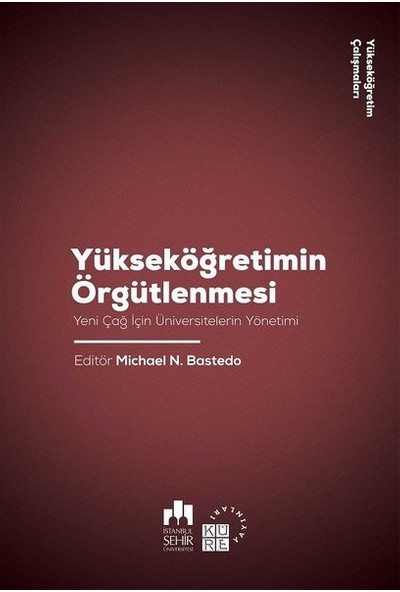 Yükseköğretimin Örgütlenmesi - Michael N. Bastedo