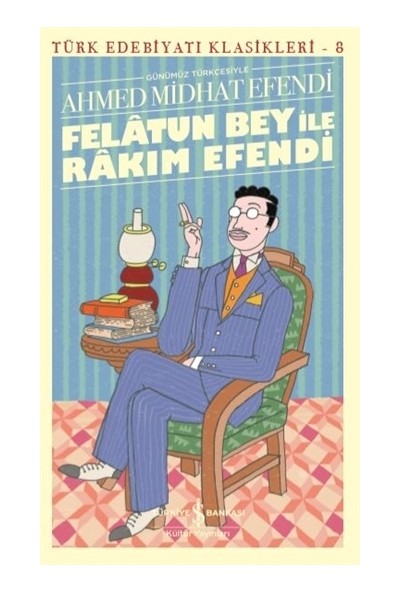 Felatun Bey İle Rakım Efendi (Günümüz Türkçesiyle) - Ahmet Mithat Efendi Felatun Bey İle Rakım Efendi (Günümüz Türkçesiyle) - Ahmet Mithat Efendi
