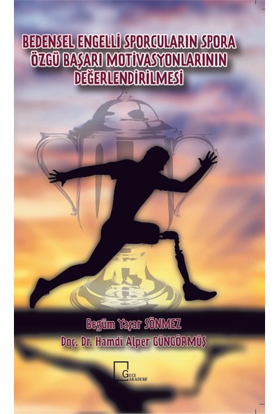 Bedensel Engelli Sporcuların Spora Özgü Başarı Motivasyonlarının Değerlendirilmesi - Begüm Yaşar Sönmez Bedensel Engelli Sporcuların Spora Özgü Başarı Motivasyonlarının Değerlendirilmesi - Begüm Yaşar Sönmez