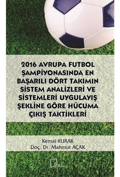 2016 Avrupa Futbol Şampiyonasında En Başarılı Dört Takımın Sistem Analizleri Ve Sistemleri Uygulayış Şekline Göre Hücuma Çıkış Taktikleri - Kemal Kurak 2016 Avrupa Futbol Şampiyonasında En Başarılı Dört Takımın Sistem Analizleri Ve Sistemleri Uygulayış Şekline Göre Hücuma Çıkış Taktikleri - Kemal Kurak