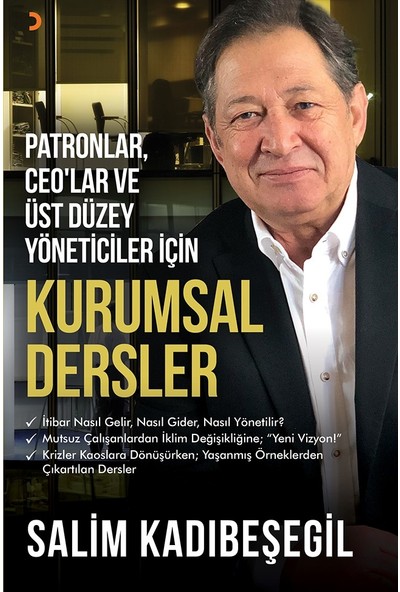Patronlar, Ceo’Lar Ve Üst Düzey Yöneticiler İçin Kurumsal Dersler - Salim Kadıbeşegil Patronlar, Ceo’Lar Ve Üst Düzey Yöneticiler İçin Kurumsal Dersler - Salim Kadıbeşegil