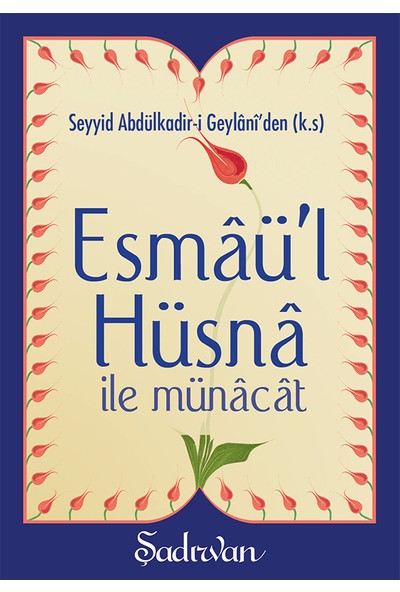 Esmaül Hüsna İle Münacat - Seyyid Abdülkadir-İ Geylani Esmaül Hüsna İle Münacat - Seyyid Abdülkadir-İ Geylani