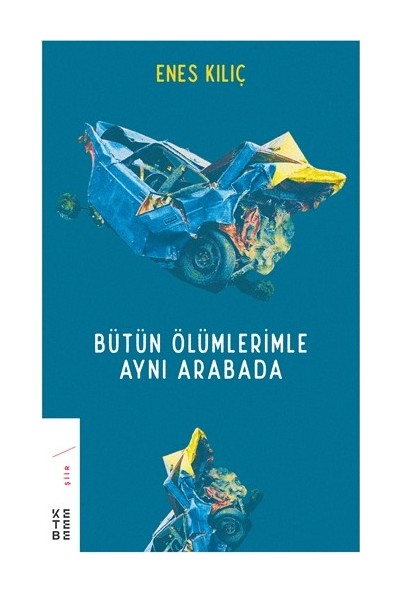 Bütün Ölümlerimle Aynı Arabada - Enes Kılıç