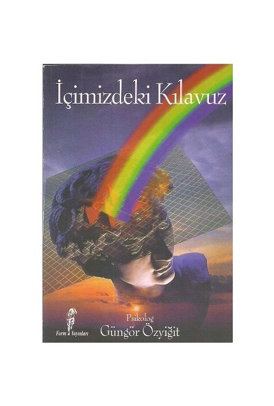 İçimizdeki Kılavuz Psikolog - Güngör Özyiğit İçimizdeki Kılavuz Psikolog - Güngör Özyiğit