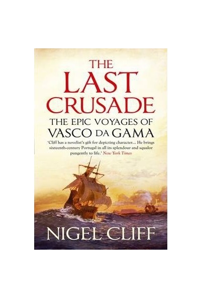 The Last Crusade: The Epic Voyages Of Vasco De Gama The Last Crusade: The Epic Voyages Of Vasco De Gama