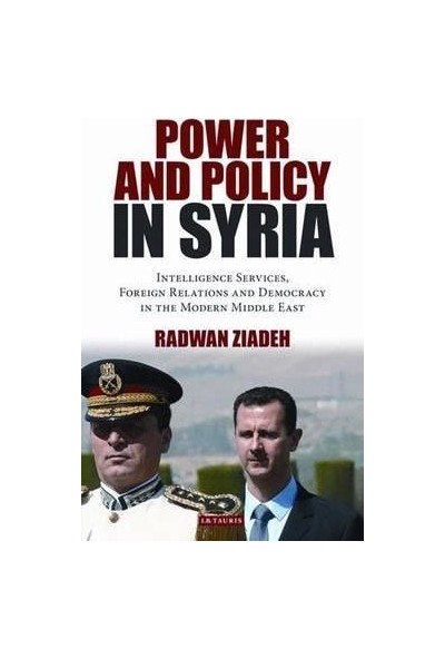 Power And Policy İn Syria: Intelligence Services, Foreign Relations And Democracy İn The Modern Middle Power And Policy İn Syria: Intelligence Services, Foreign Relations And Democracy İn The Modern Middle