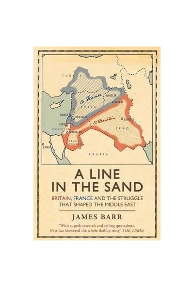 A Line İn The Sand: Britain, France And The Struggle That Shaped The Middle East A Line İn The Sand: Britain, France And The Struggle That Shaped The Middle East