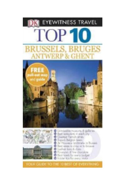 Dk Eyewitness: Top Ten Brussels, Bruges, Antwerp & Ghent Dk Eyewitness: Top Ten Brussels, Bruges, Antwerp & Ghent