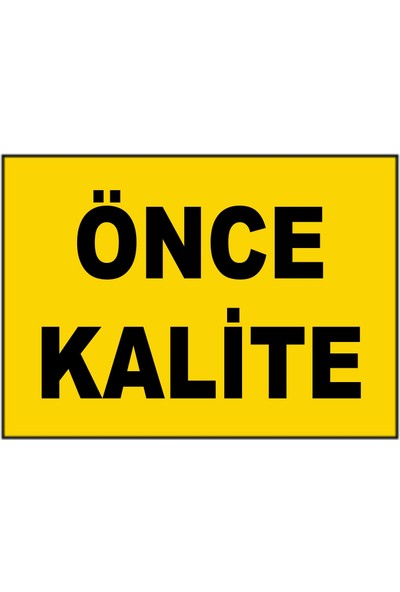 Ysb Önce Kalite Uyarı Ikaz Levhası 25X35 cm Ysb Önce Kalite Uyarı Ikaz Levhası 25X35 cm