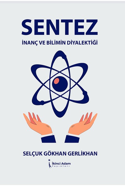 Sentez Inanç ve Bilimin Diyalektiği -Selçuk Gökhan Gerlikhan Sentez Inanç ve Bilimin Diyalektiği -Selçuk Gökhan Gerlikhan