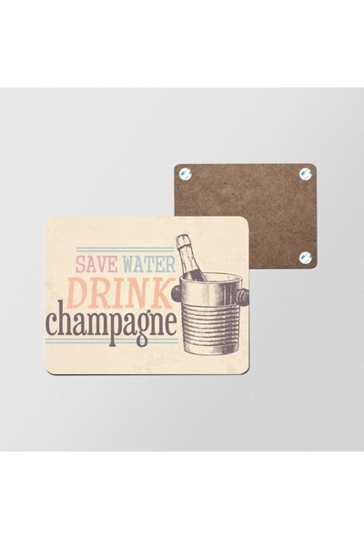 Save Water, Drink Champagne! Mdf Tablo Save Water, Drink Champagne! Mdf Tablo