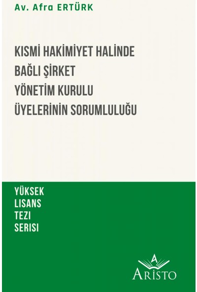 Kısmi Hakimiyet Halinde Bağlı Şirket Yönetim Kurulu Üyelerinin Sorumluluğu - Afra Ertürk Kısmi Hakimiyet Halinde Bağlı Şirket Yönetim Kurulu Üyelerinin Sorumluluğu - Afra Ertürk
