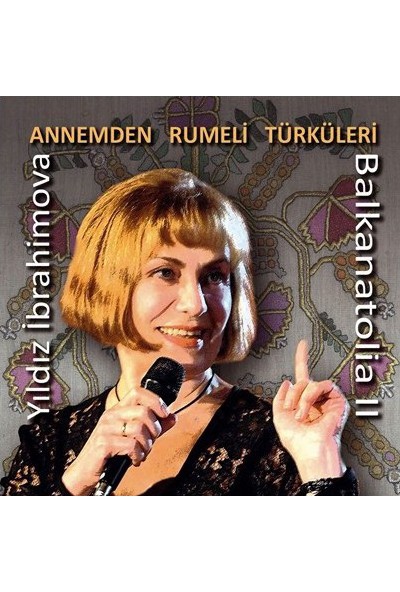 Yıldız İbrahimova - Annemden Rumeli Türküleri (Balkanatolia II) (CD)