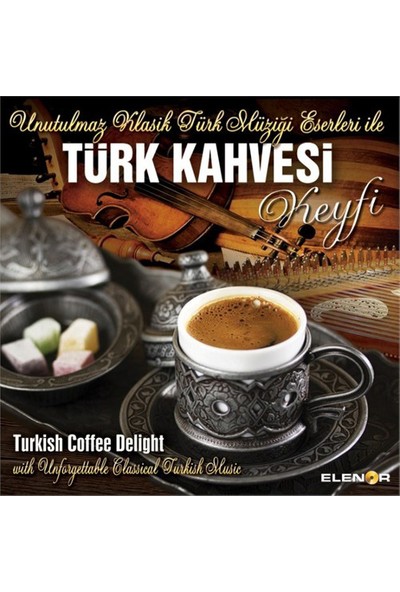 Unutulmaz Klasik Türk Müziği Eserleri İle - Türk Kahvesi Keyfi (CD) Unutulmaz Klasik Türk Müziği Eserleri İle - Türk Kahvesi Keyfi (CD)
