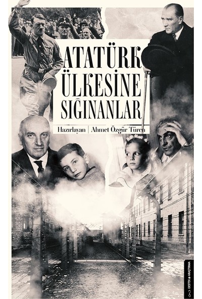 Atatürk Ülkesine Sığınanlar - Ahmet Özgür Türen