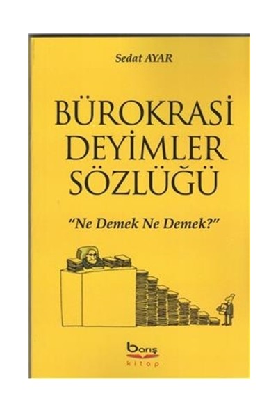 Bürokrasi Deyimler Sözlüğü - Sedat Ayar Bürokrasi Deyimler Sözlüğü - Sedat Ayar