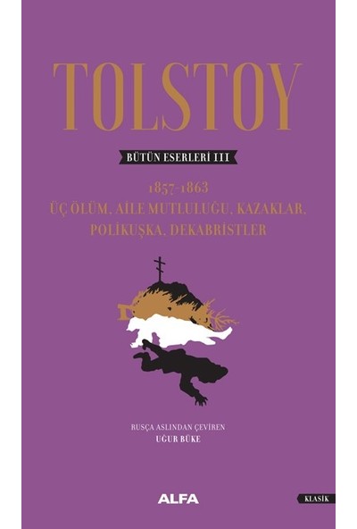 Tolstoy Bütün Eserleri 3: Üç Ölümaile Mutluluğu Kazaklar Polikuşka Dekabristler (Ciltli) - Lev Nikolayeviç Tolstoy