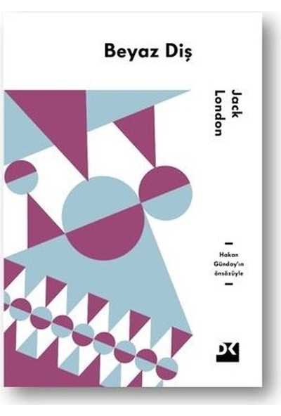 Beyaz Diş Hakan Günday'In Önsözüyle - Jack London Beyaz Diş Hakan Günday'In Önsözüyle - Jack London