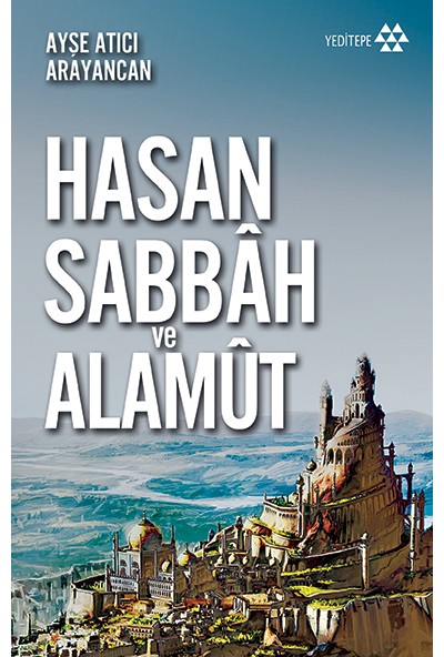 Dağın Efendisi Hasan Sabbah ve Alamut - Ayşe Atıcı Arayancan Dağın Efendisi Hasan Sabbah ve Alamut - Ayşe Atıcı Arayancan