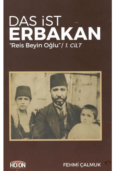 Das İst Erbakan “Reis Beyin Oğlu” (1. Cilt) - Fehmi Çalmuk